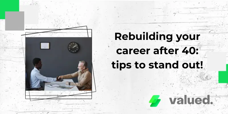 Rebuilding your career after 40: tips to stand out!
