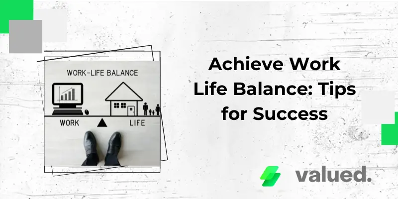 Achieve Work Life Balance Tips For Success