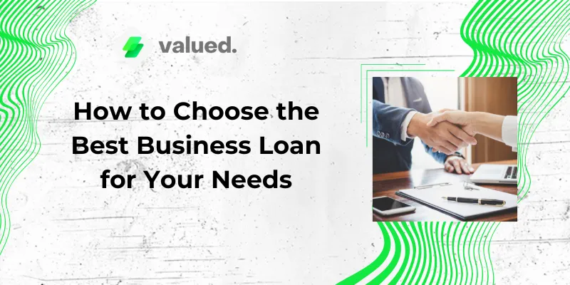 How to Choose the Best Business Loan for Your Needs