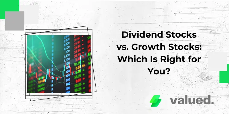 Dividend Stocks vs. Growth Stocks: Which Is Right for You?