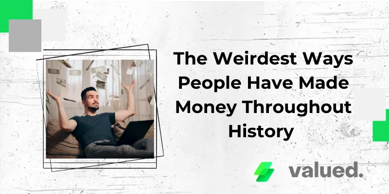 The Weirdest Ways People Made Money Throughout History