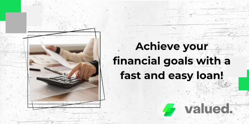 Achieve your financial goals with a fast and easy loan!