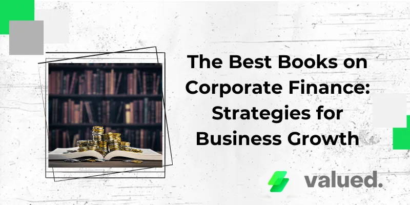 The Best Books on Corporate Finance: Strategies for Business Growth