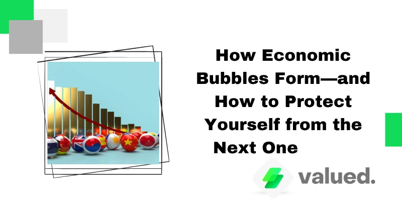 How Economic Bubbles Form—and How to Protect Yourself from the Next One